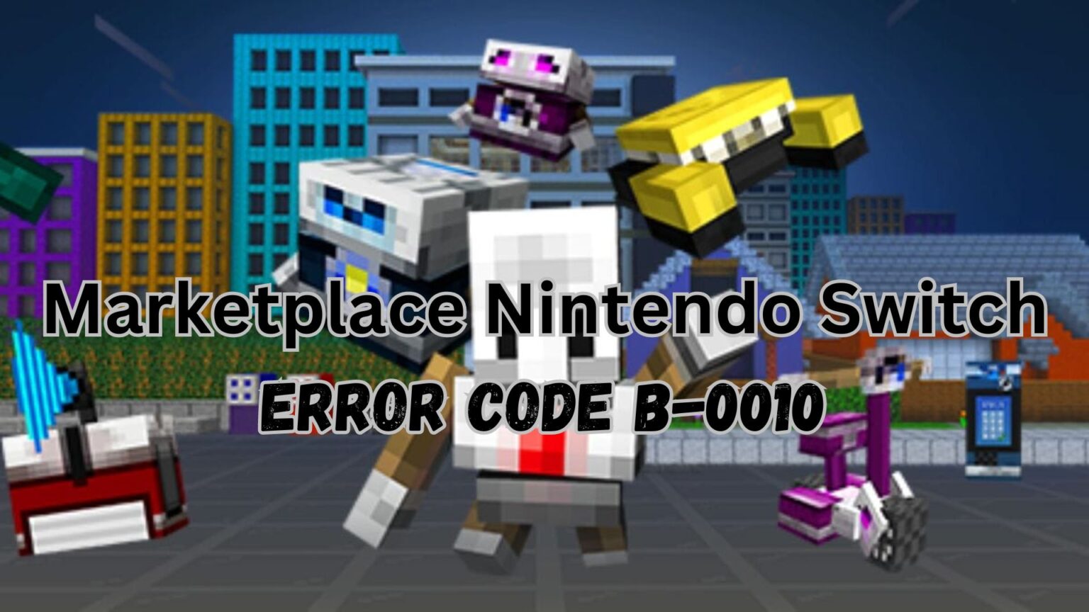 How to Fix Minecraft Error Code B-0010 for Marketplace and Skins Loading