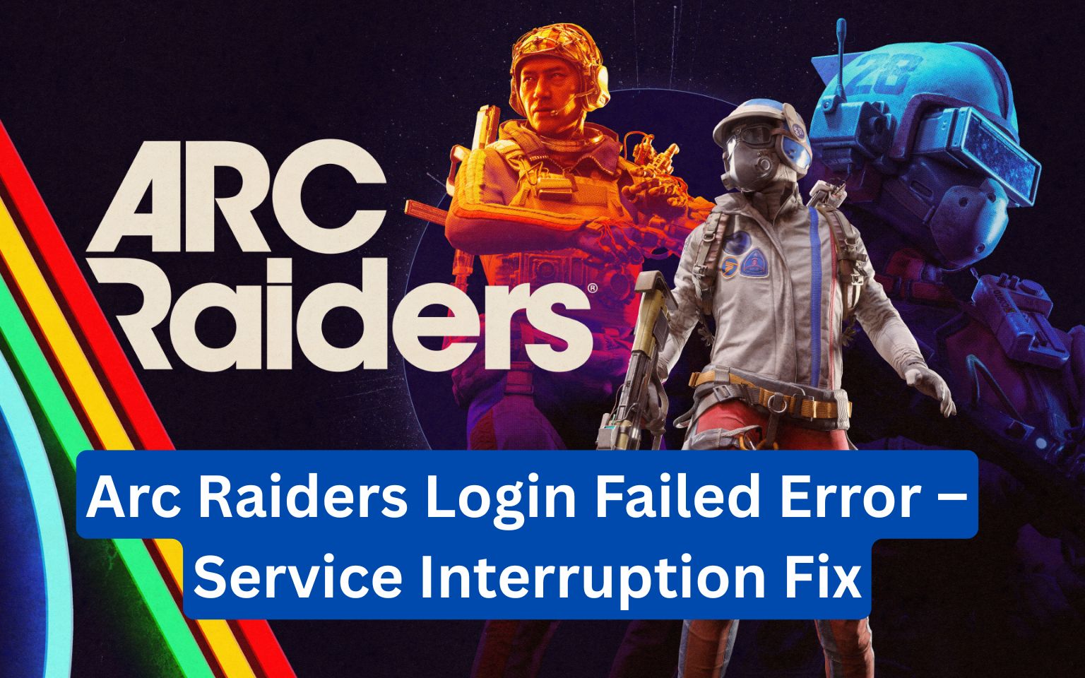 Arc Raiders Login Failed Error – Service Interruption Fix