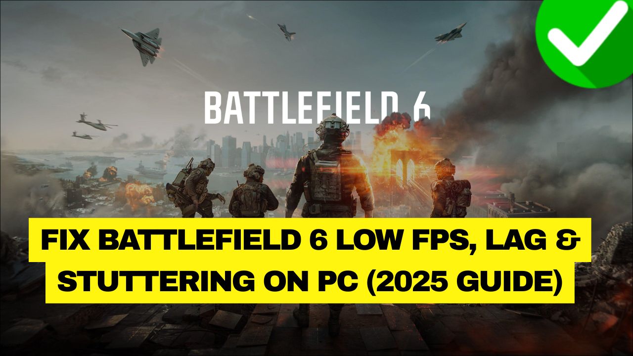 Battlefield 6 Low FPS: PC Lag & Stuttering Fix (2025 Guide)