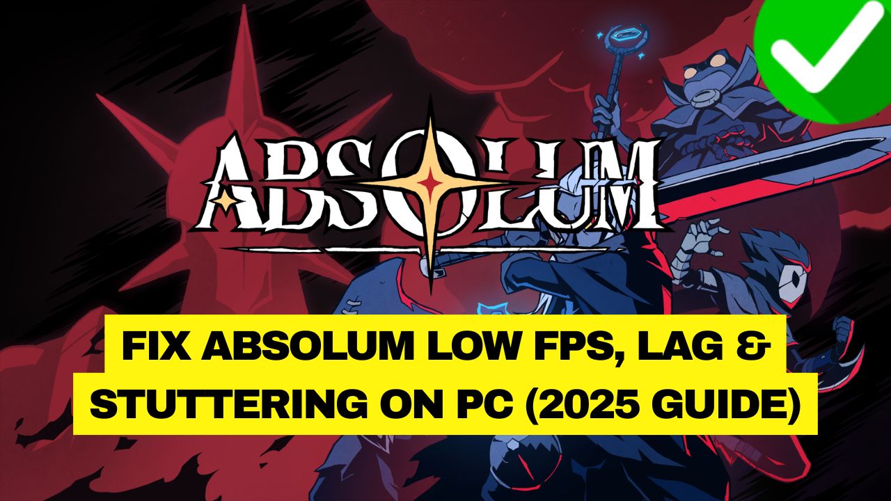 Absolum Low FPS PC: Fix Lag & Stuttering (2025 Guide)