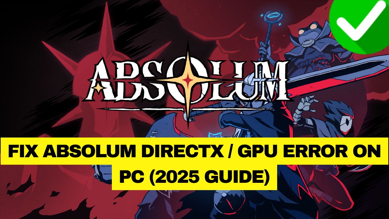 Absolum DirectX GPU Error on PC: Fix Guide (2025)