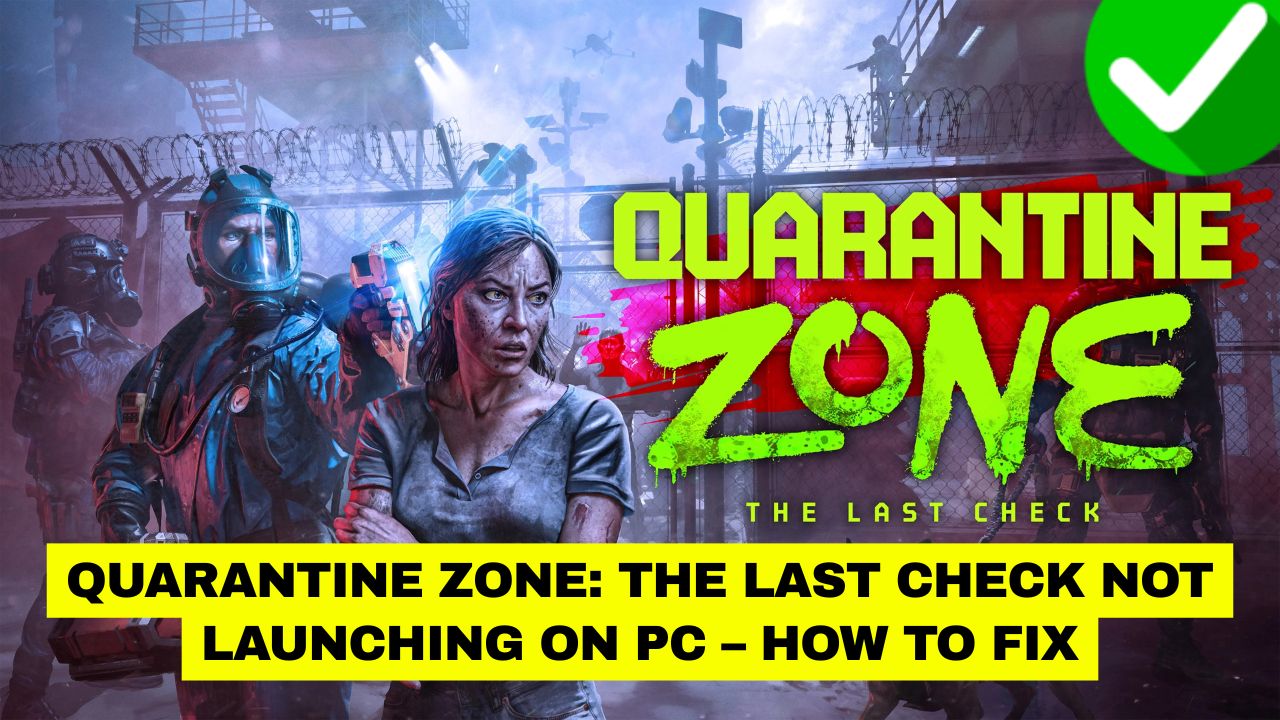 Quarantine Zone The Last Check Not Launching on PC