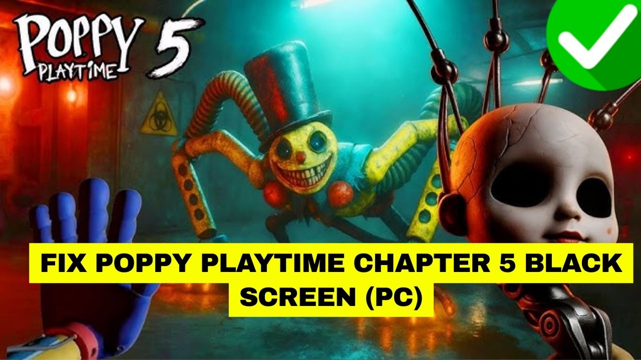 Fix Poppy Playtime Chapter 5 Black Screen (PC)