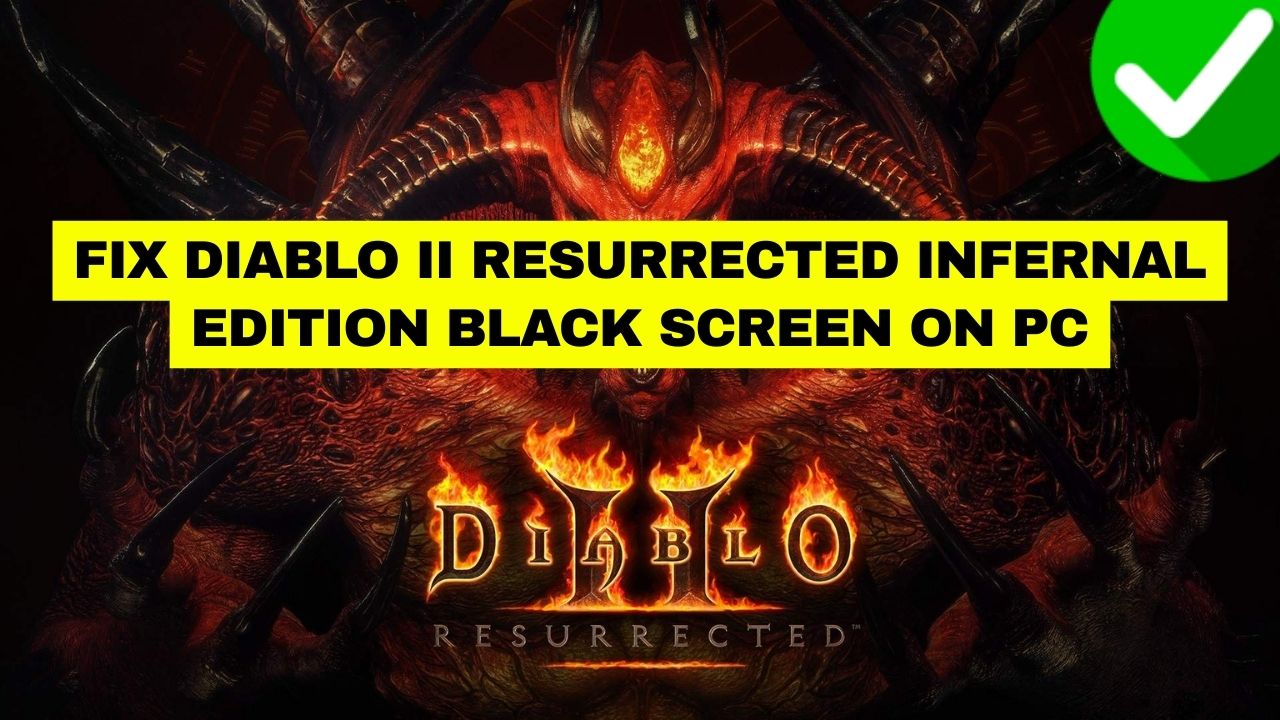 Fix Diablo II Resurrected Infernal Edition Black Screen
