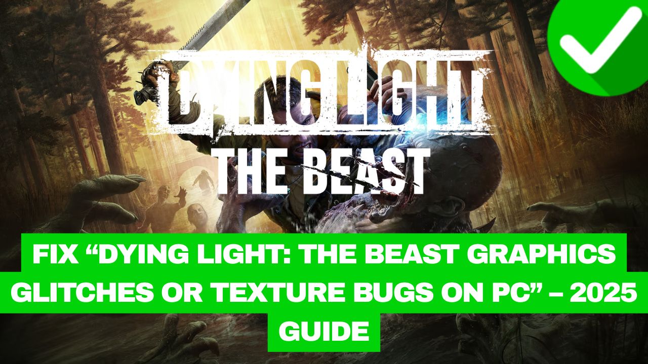 Dying Light Graphics Bug: Fix Glitches & Texture Issues on PC (2025 Guide)