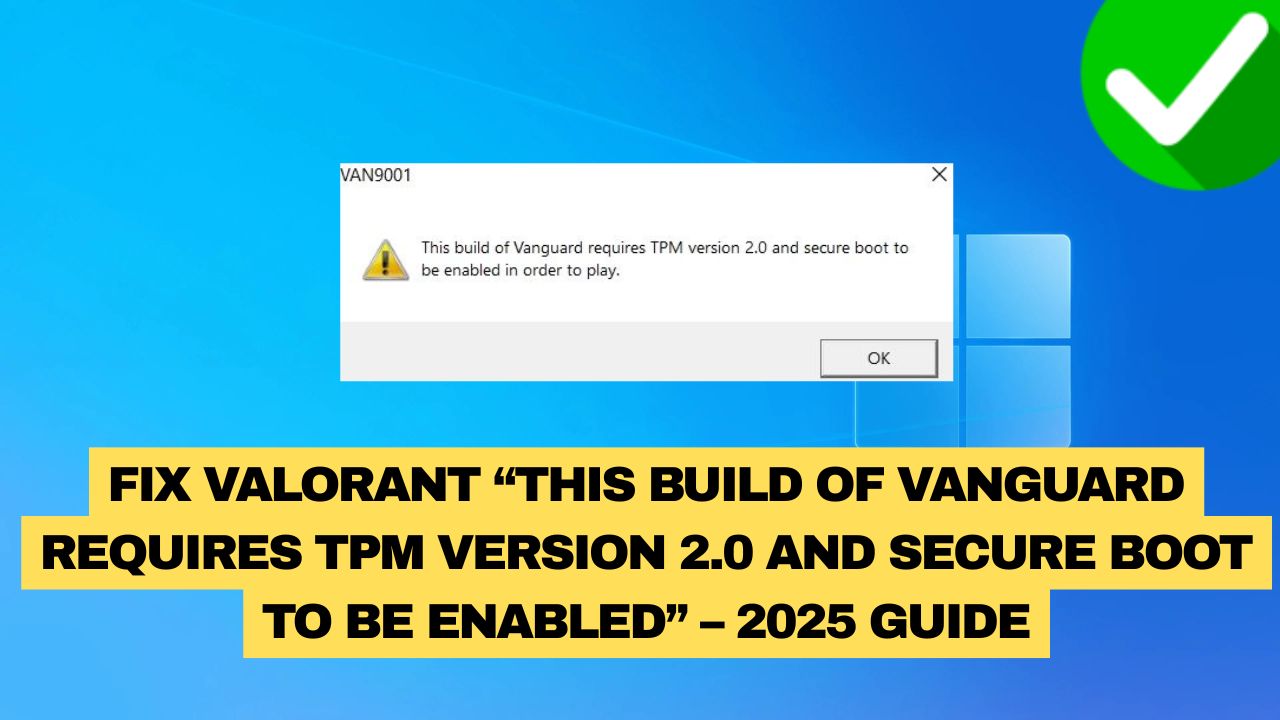 Vanguard Requires TPM: Fix Secure Boot Error in Valorant (2025 Guide)