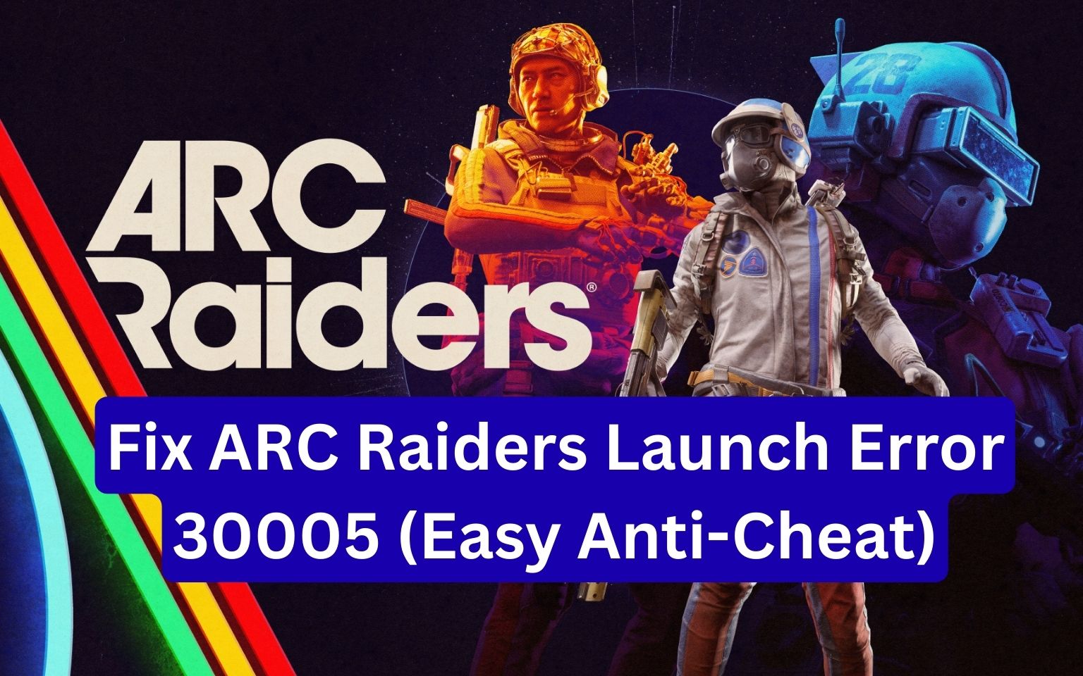 Fix ARC Raiders Launch Error 30005 (Easy Anti-Cheat)