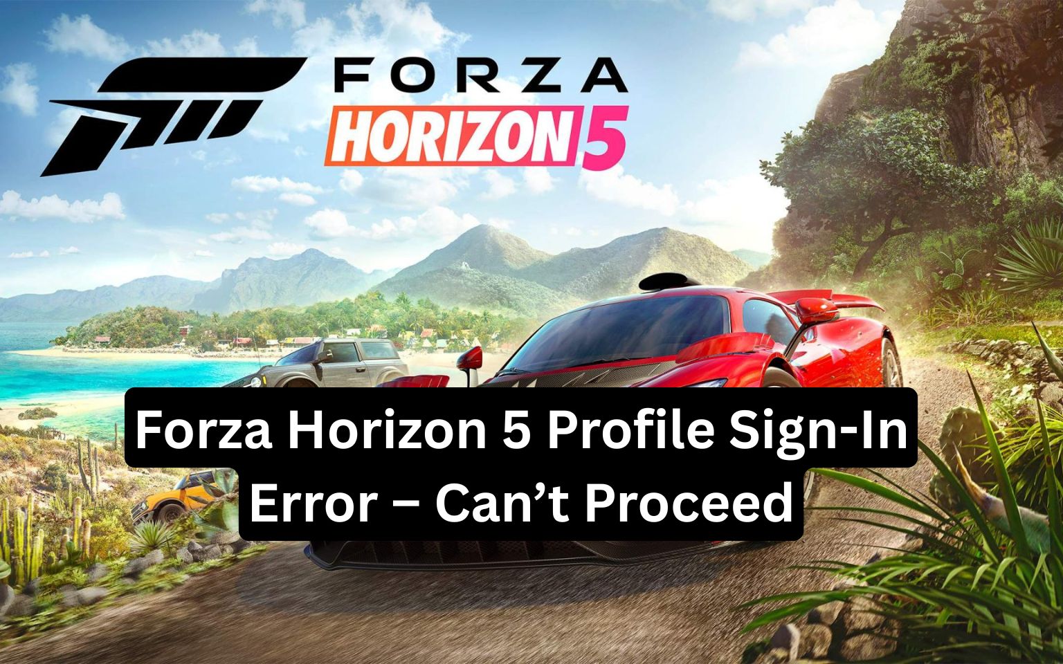 Fix Forza Horizon 5 Profile Sign-In Error – Can’t Proceed