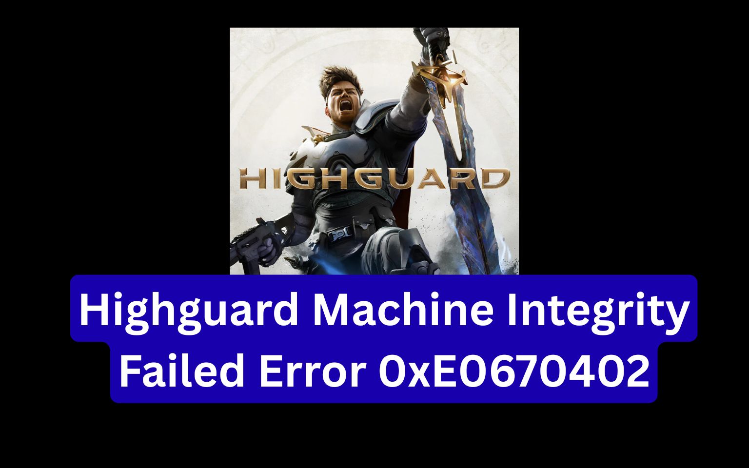 Highguard Machine Integrity Failed Error 0xE0670402 Fix