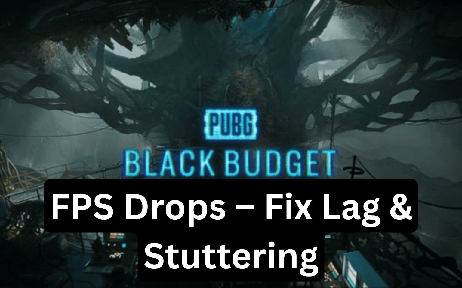 PUBG Black Budget FPS Drops – Fix Lag & Stuttering